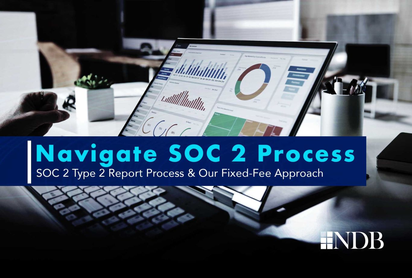 SOC 2 Type 2 Report: Understanding the Audit Process & NDB's Fixed-Fee ...